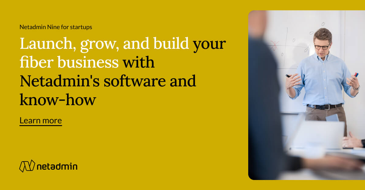 Netadmin for start-ups - we help you launch, grow and build a new fiber ...